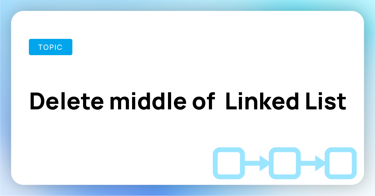 Algorithm To Delete The Middle Element In The Linked List Linked List Prepbytes